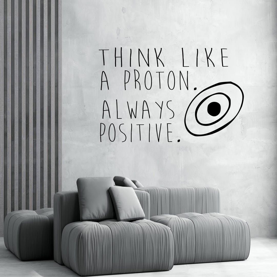 Think Like a Proton. Always Positive. - Wall Decal - Home Decor - Nerd ...