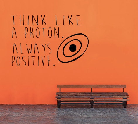 Think Like a Proton. Always Positive. Wall Decal Home - Etsy