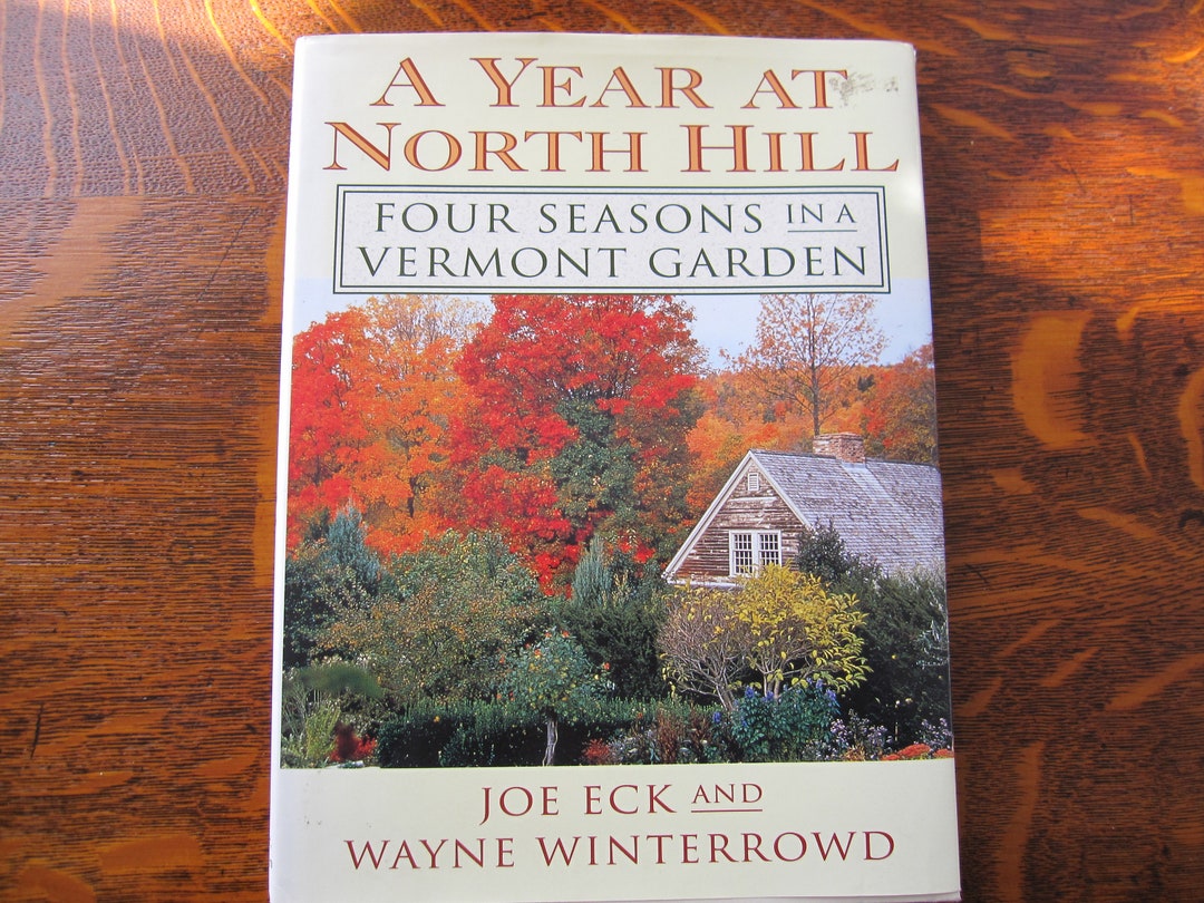 A Year at North Hill, Four Seasons in a Vermont Garden. Joe Eck and ...