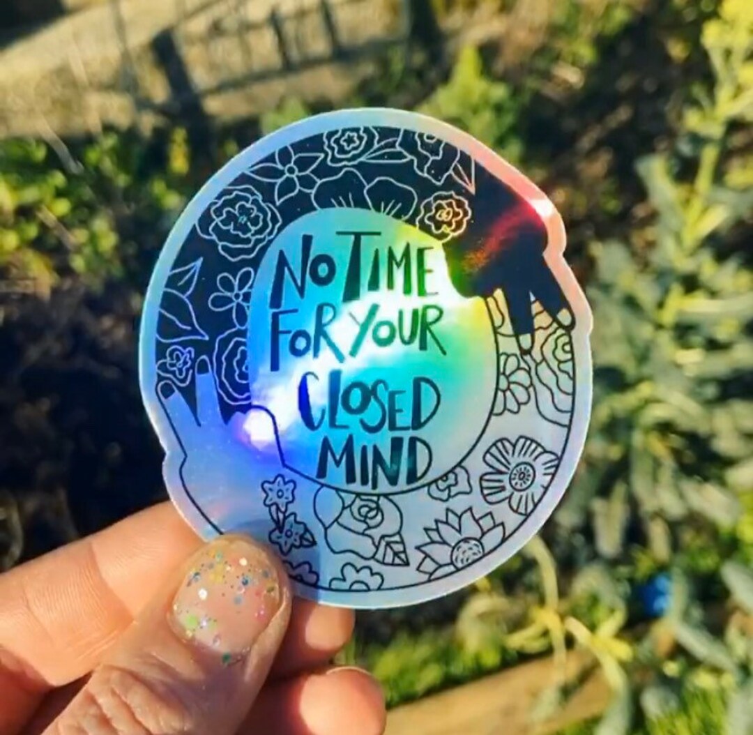 No Time for Your Closed Mind Holographic Sticker - Etsy