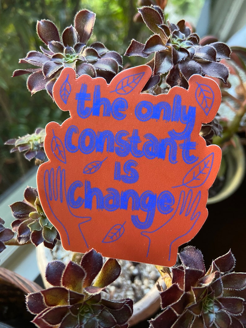 The Only Constant is Change Sticker | Etsy