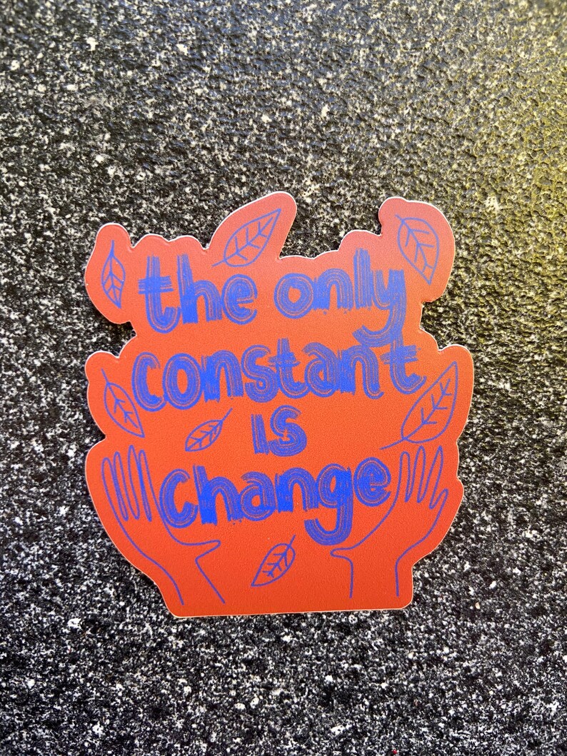 The Only Constant is Change Sticker | Etsy