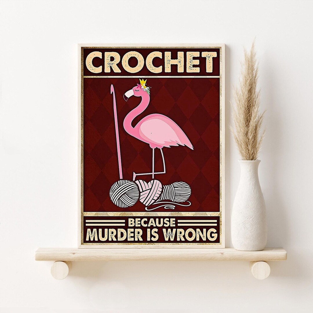 Pink Flamingo With Yarn Art, Crochet Because Murder is Wrong Poster ...