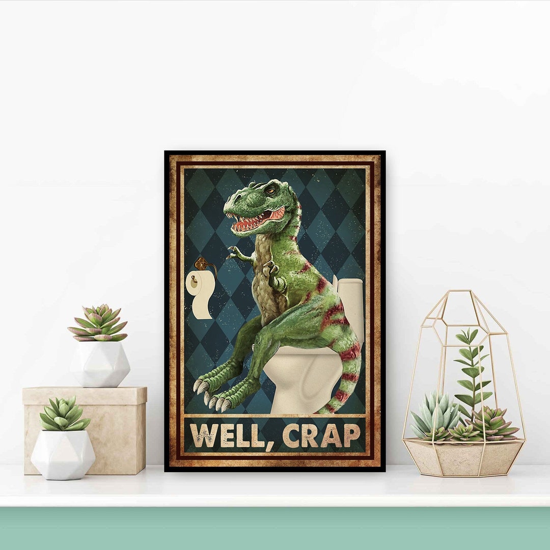 Funny Dinosaurs Poster, T-rex Well Crap Poster, Funny T Rex Bathroom ...