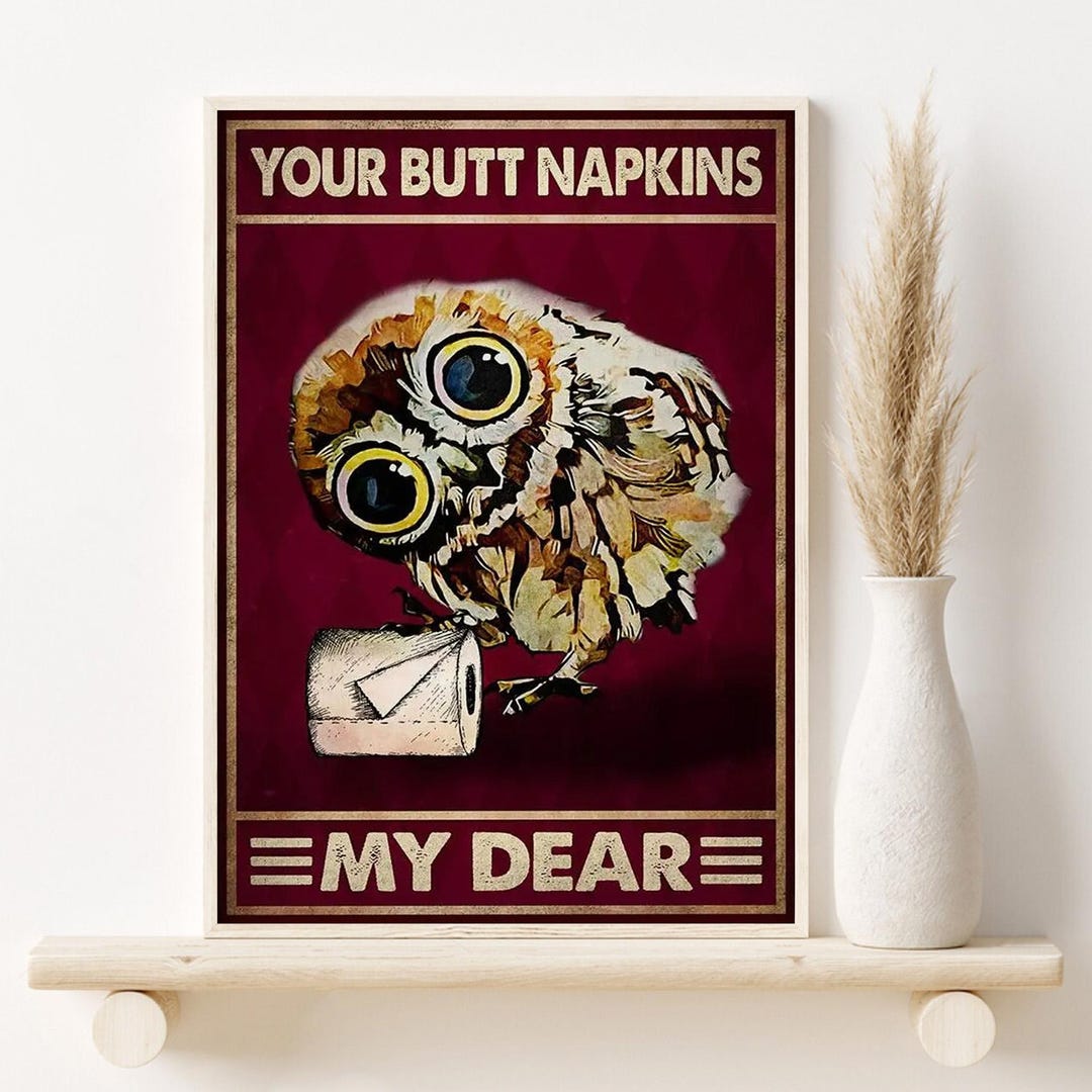 Funny Owl Toilet Paper Poster, Your Butt Napkins My Dear Unframed Print ...