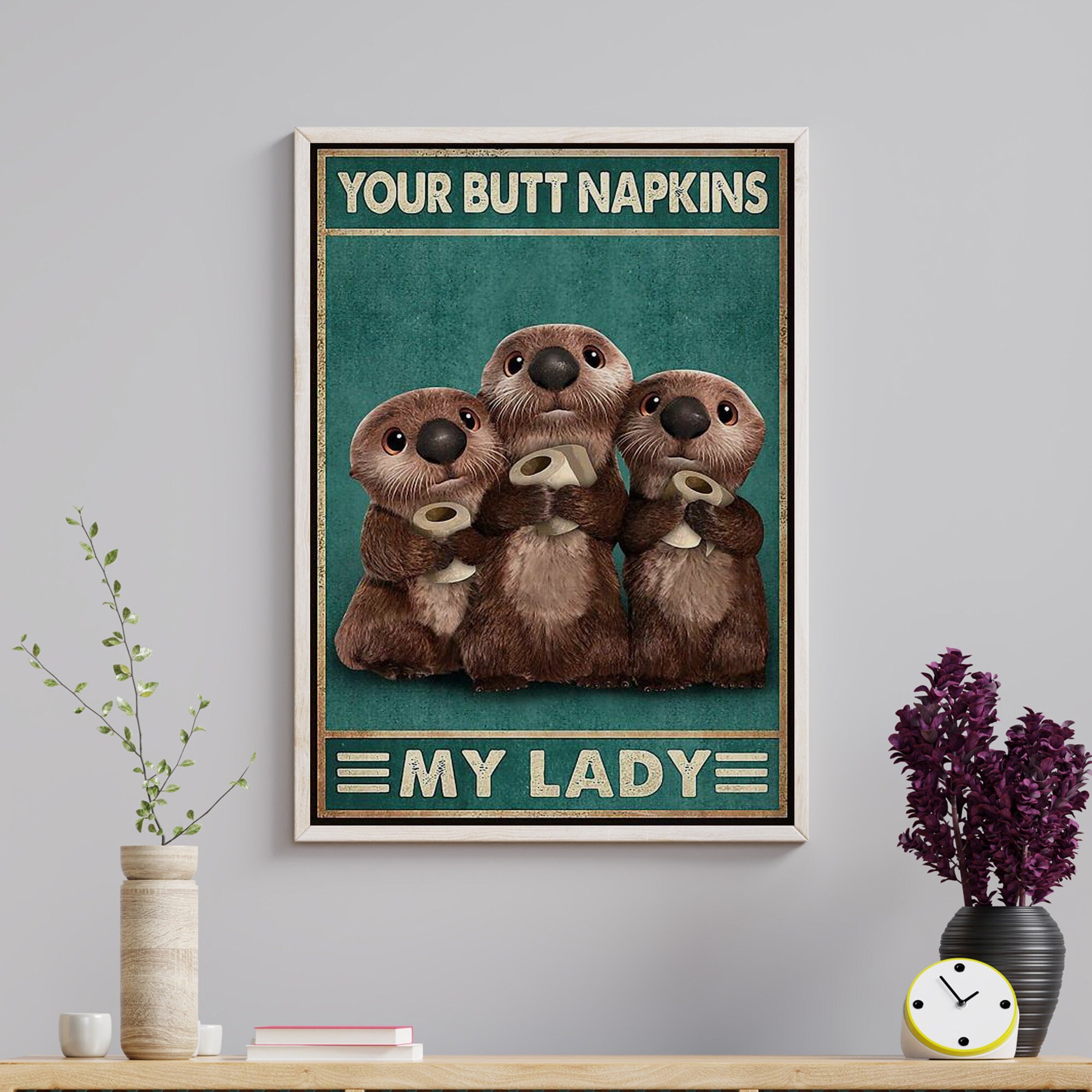 Funny Otter Poster, Your Butt Napkins My Lady Print, Otter Funny ...