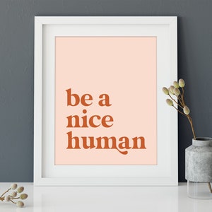 Be A Nice Human Print, Inspirational Wall Art, Positive Quotes Sign ...