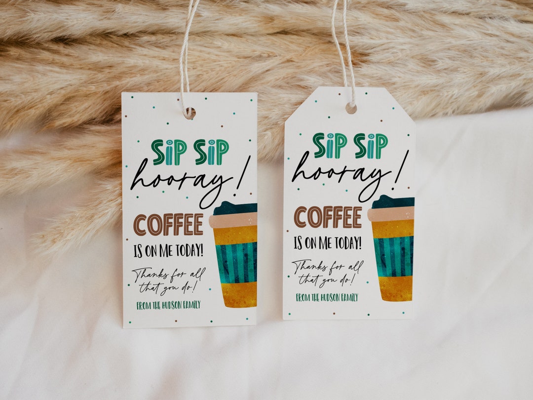Sip Sip Hooray Coffee Thank You Gift Tag, Coffee is on Me Today Teacher ...