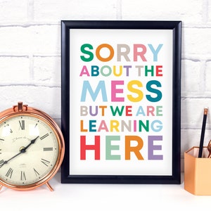 Sorry About the Mess but We Are Learning Here Classroom Decor ...