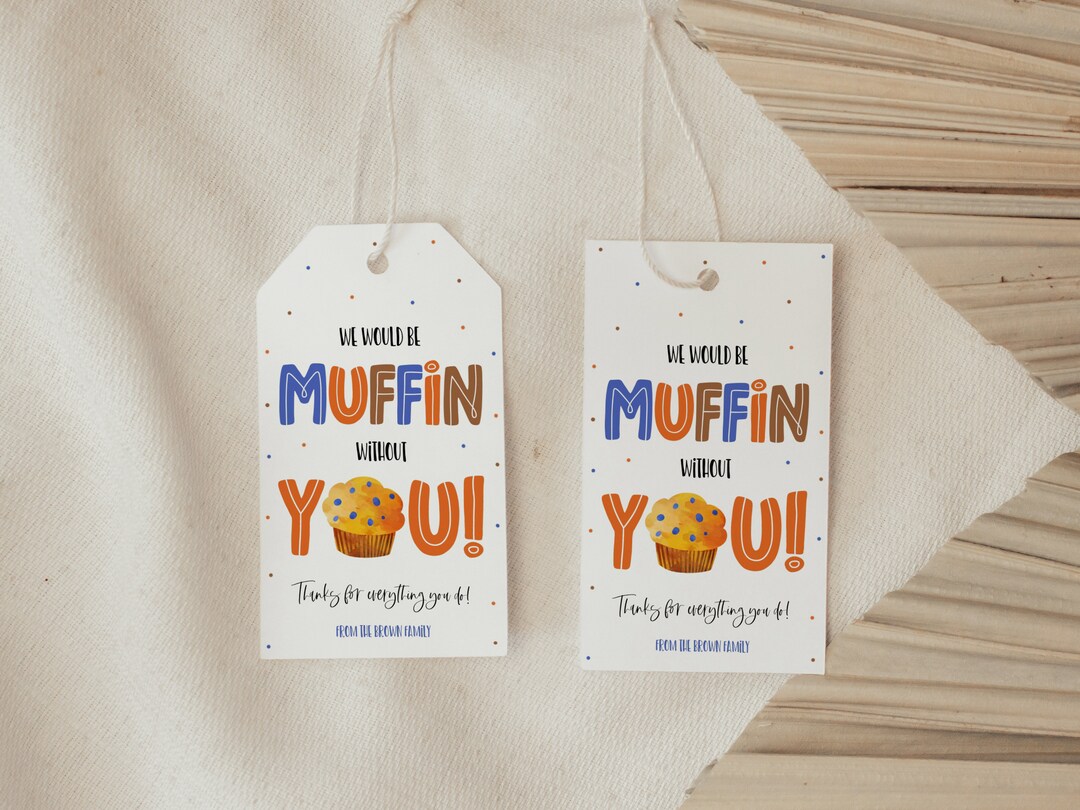 Editable Muffin Gift Tag, Muffin Without You Teacher Thank You Gift Tag ...
