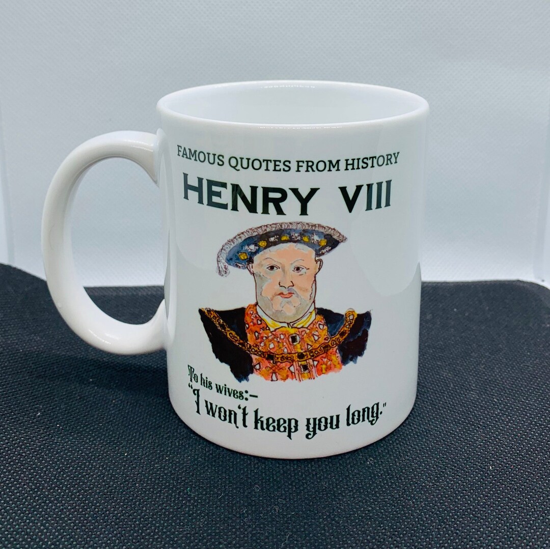 Henry VIII Famous Quotes, to His Wives, ‘ I Won’t Keep You Long’. Tudor ...