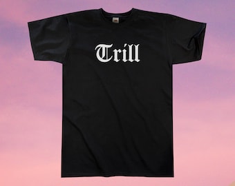 Trill T-Shirt || Unisex / Mens S M L XL