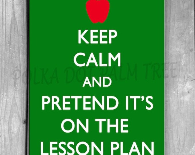 INSTANT DOWNLOAD Keep Calm and Pretend Its on the Lesson Plan Classroom ...
