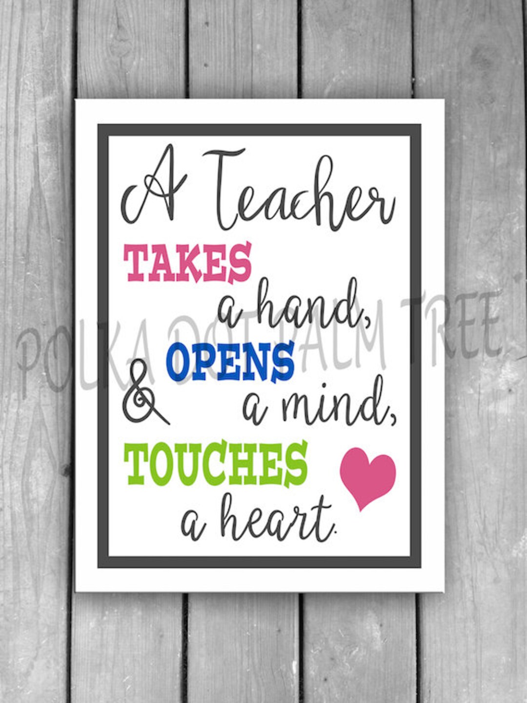 INSTANT DOWNLOAD A Teacher Takes A Hand Opens A Mind & Touches A Heart ...