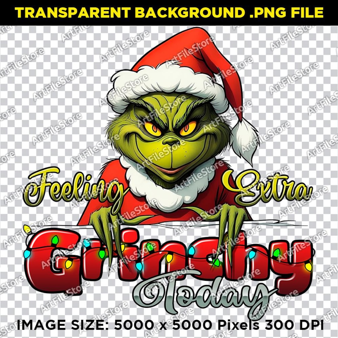 Feeling Extra Grinchy Today | PNG File | 300 Dpi | Digital Artwork ...