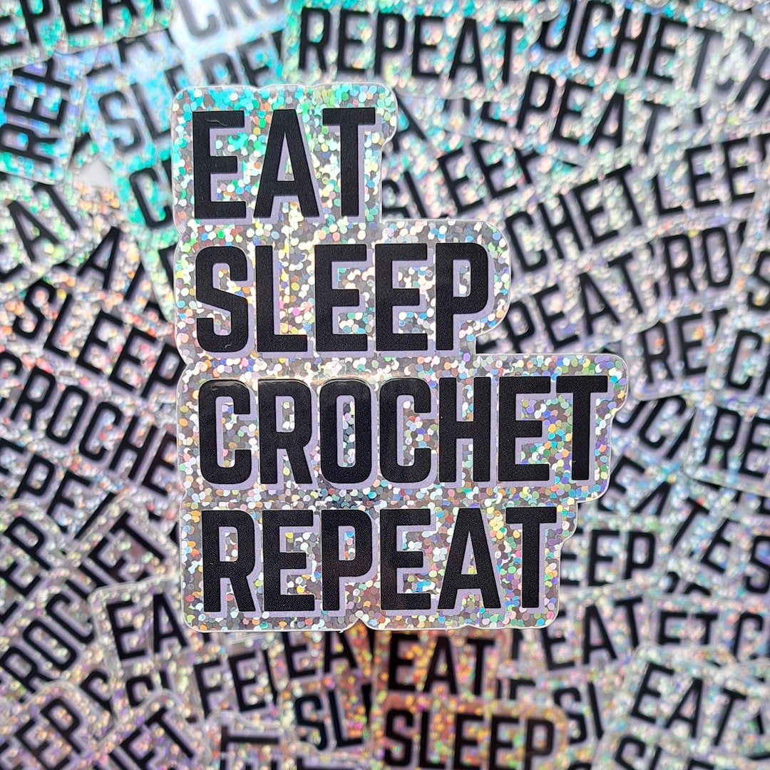 Holographic Crochet Sticker Eat Sleep Crochet Repeat Funny Crochet