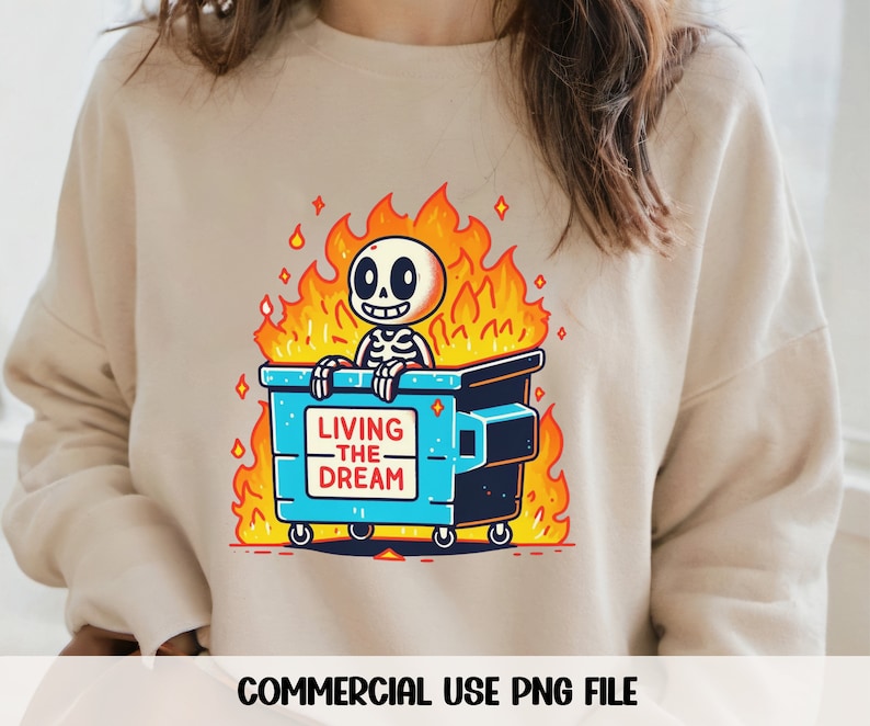 Livin' the Dream Dumpster Fire Png Skeleton Png Funny Dumpster Fire ...
