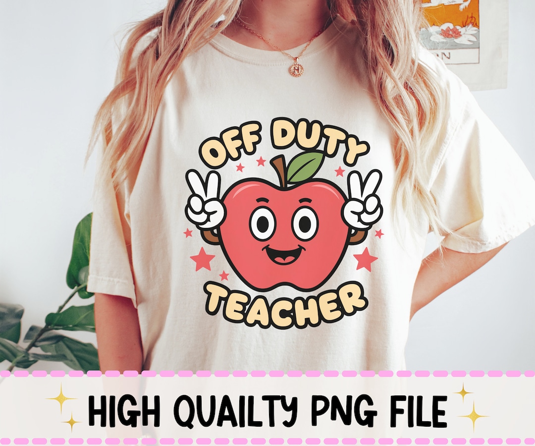 Teacher off Duty Png Teacher Png Teacher Shirt Png Teacher Summer Png ...