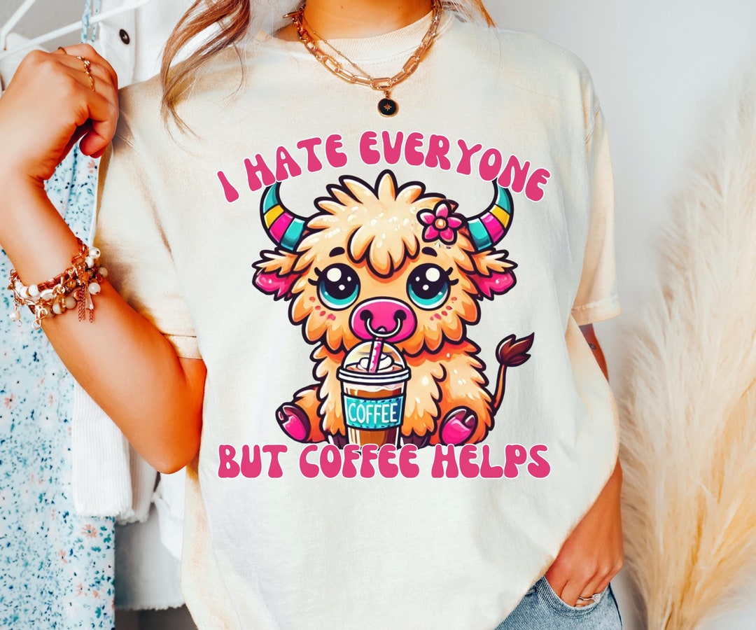 I Hate Everyone but Coffee Helps Png Funny Highland Cow Png Cow Png ...