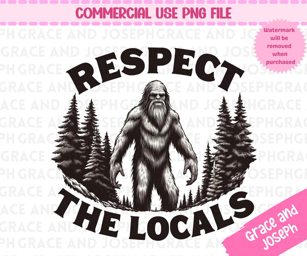 Bigfoot Respect the Locals Shirt PNG Sasquatch Shirt Png Bigfoot Png ...