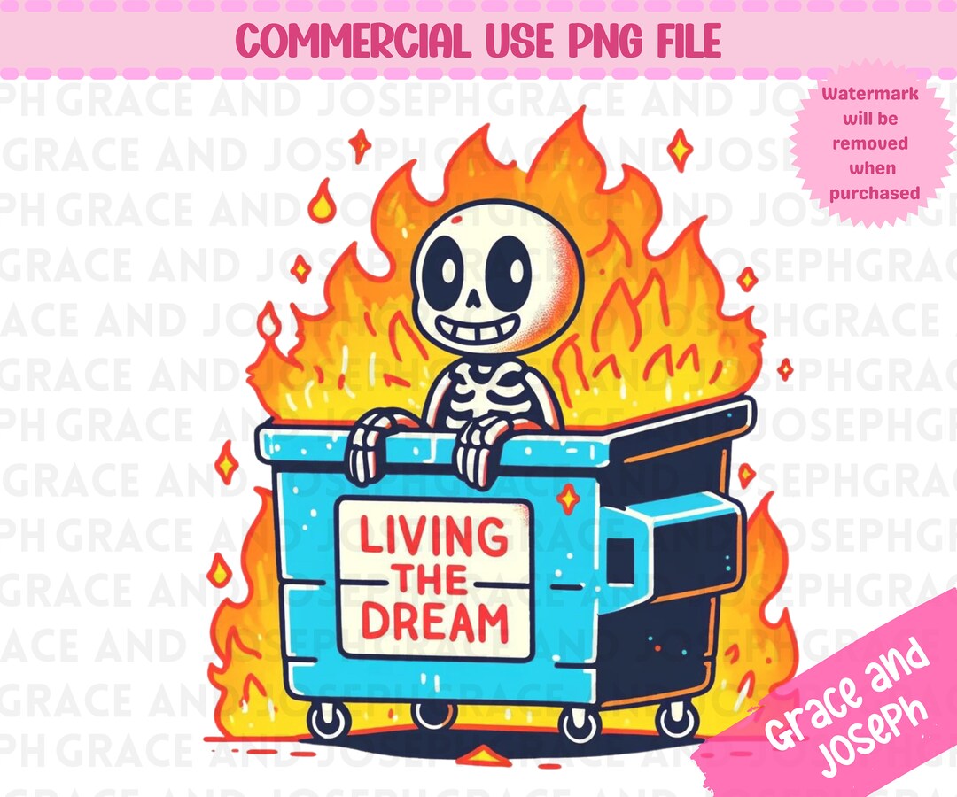 Livin' the Dream Dumpster Fire Png Skeleton Png Funny Dumpster Fire ...