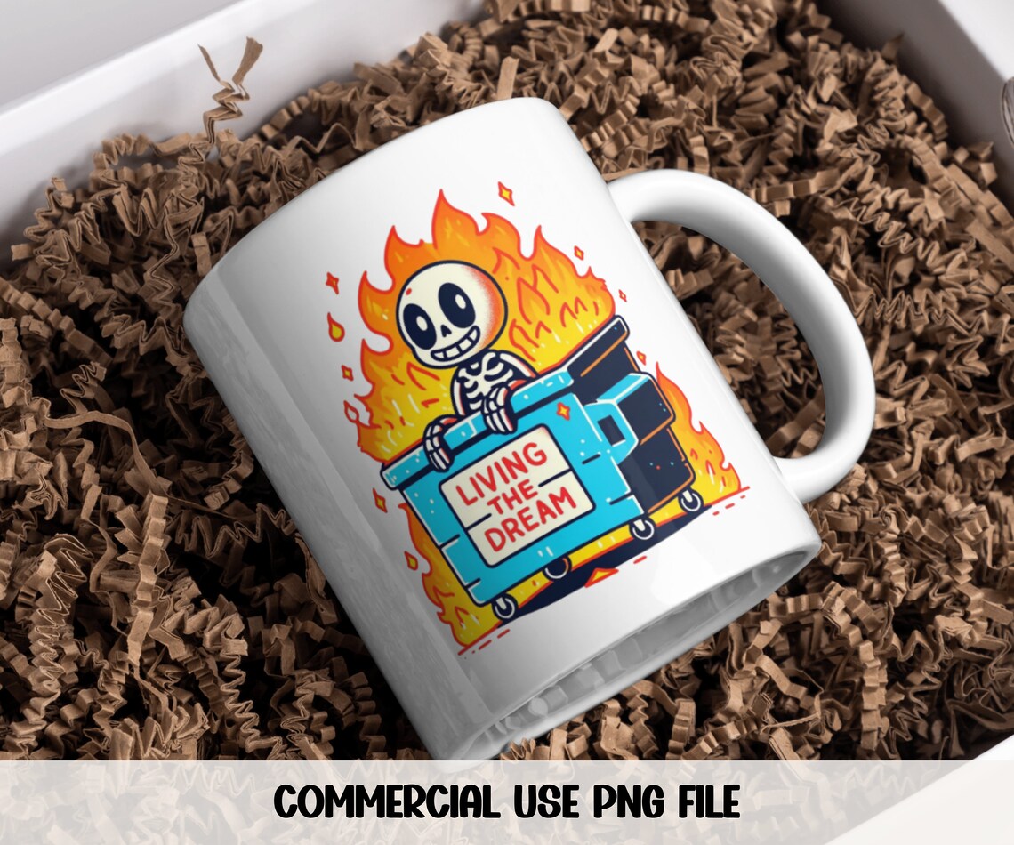 Livin' the Dream Dumpster Fire Png Skeleton Png Funny Dumpster Fire ...