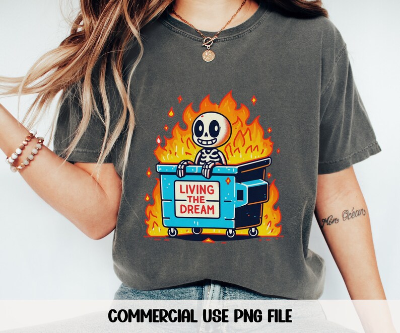Livin' the Dream Dumpster Fire Png Skeleton Png Funny Dumpster Fire ...