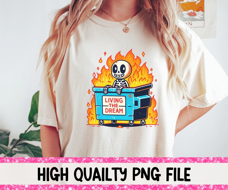 Livin' the Dream Dumpster Fire Png Skeleton Png Funny Dumpster Fire ...