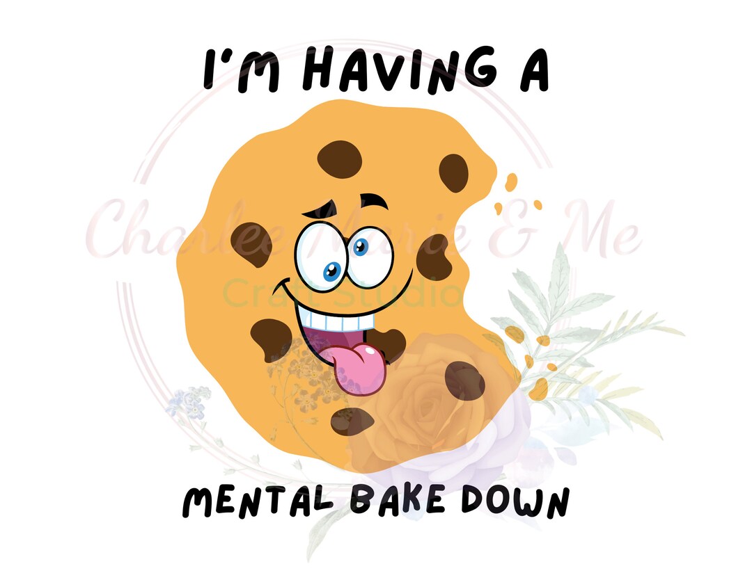 Mental Bake Down Png, PNG for Cookies, Mental Heath Humor Png, Png for ...