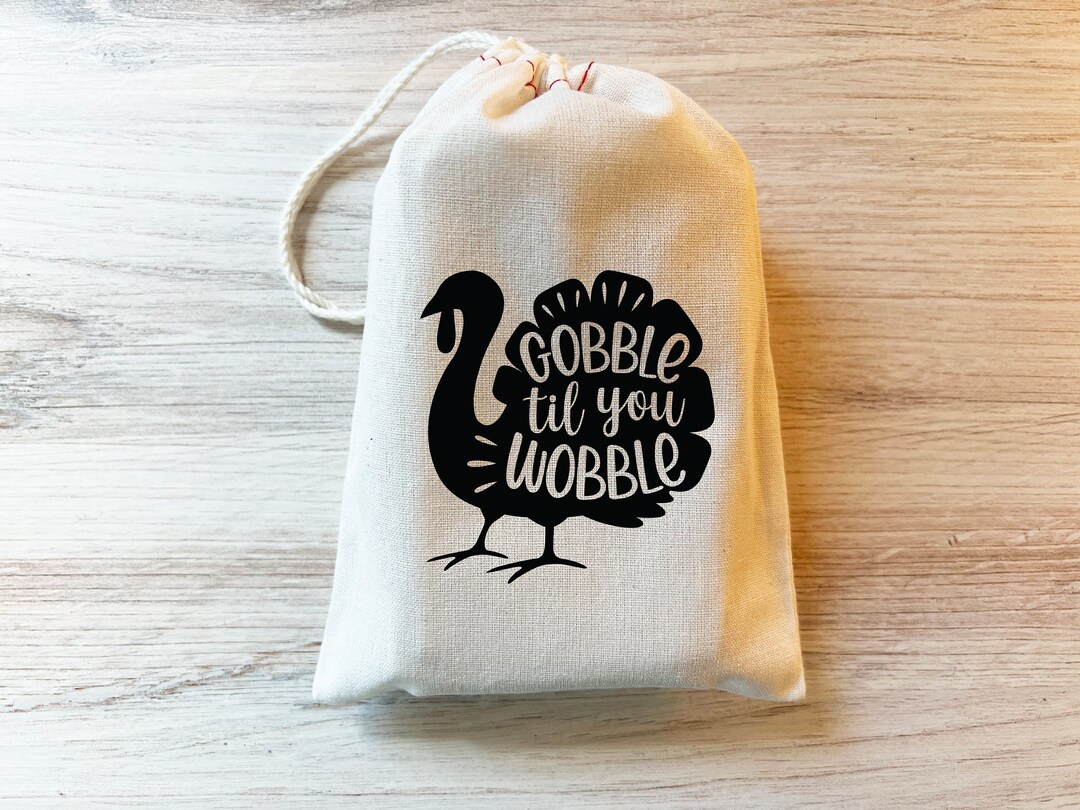 Gobble Till You Wobble Thanksgiving Holiday Favor Gift Bags ...