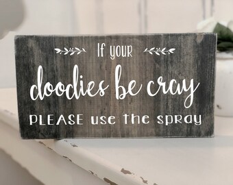 If Your Doodies Be Cray Please Use the Spray Funny Bathroom Sign ...