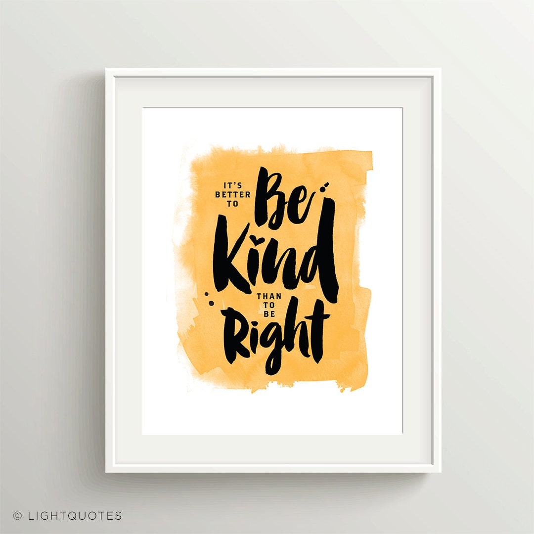 It's Better to Be Kind Than to Be Right. Instant Download for 5x7 or ...