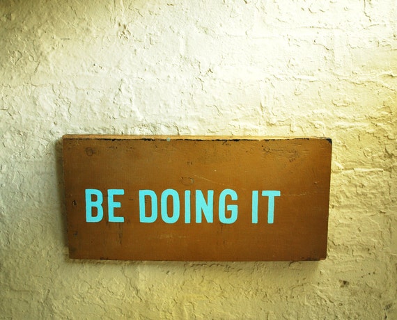 Be Doing It Hand-lettered Sign on Reclaimed Wood | Etsy