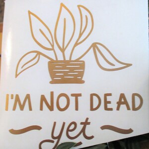 Vinyl I'm Not Dead yet Decal Inspirational Sticker Cup Sticker Laptop ...