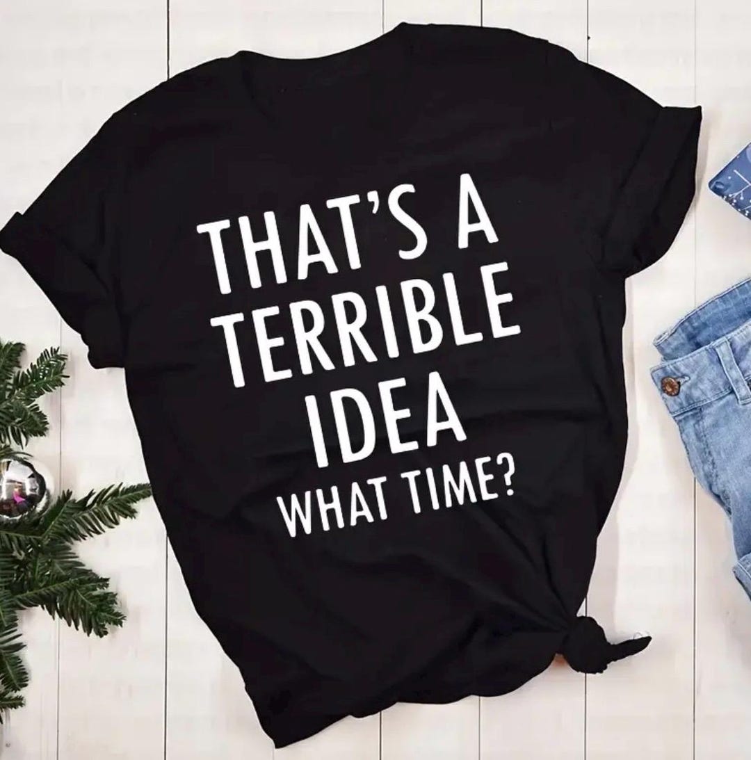That’s A Terrible Idea. What Time? - Etsy