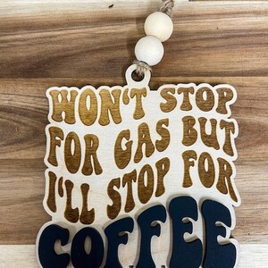 Won't Stop for Gas but I'll Stop for Coffee Car Charm - Car Accessories ...