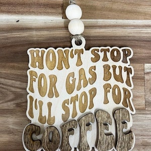 Won't Stop for Gas but I'll Stop for Coffee Car Charm - Car Accessories ...