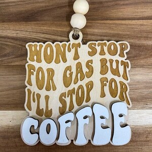 Won't Stop for Gas but I'll Stop for Coffee Car Charm - Car Accessories ...