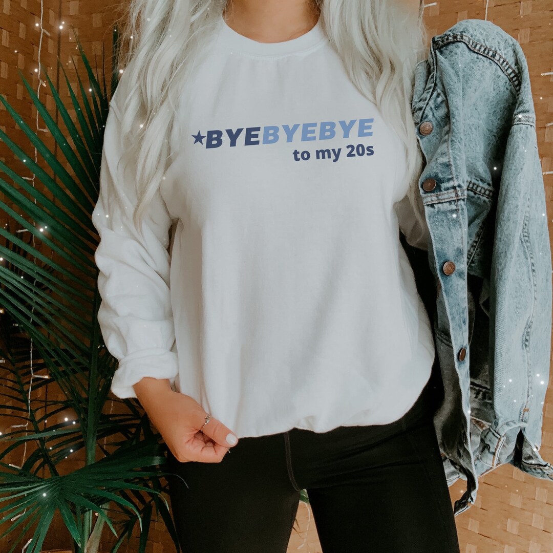 Bye Bye Bye to My 20s Sweatshirt 90s Theme 30th Birthday Crewneck 2000s ...