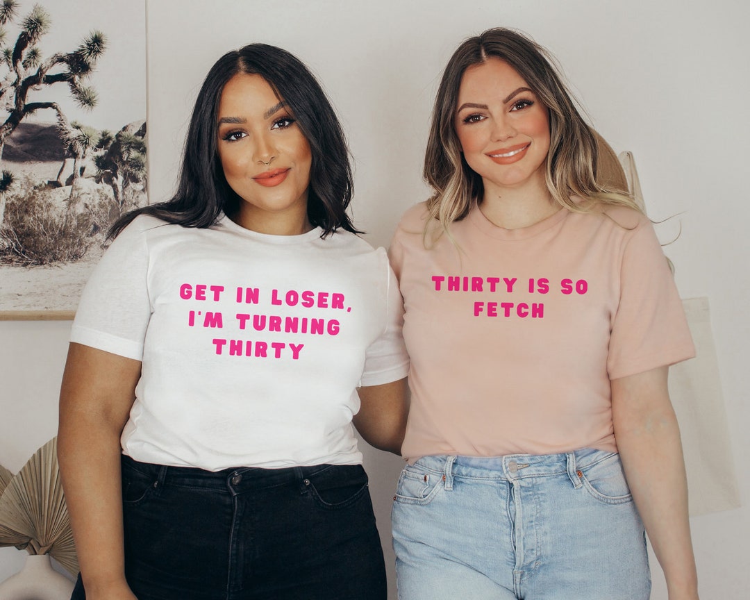 Thirty is so Fetch Shirt Mean Girls Theme 30th Birthday Party Tee 30 ...