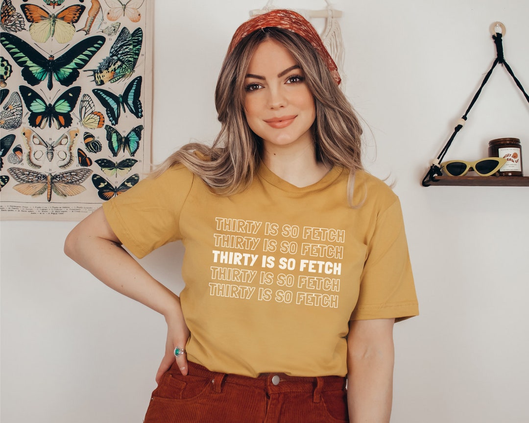 Thirty is so Fetch Shirt Mean Girls Theme 30th Birthday Party Tee 30 ...