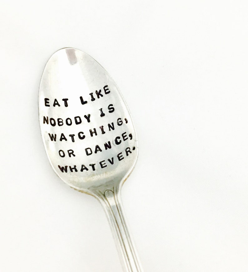 Eat Like Nobody is Watching or Dance Whatever, Humorous Spoon, Foodie ...