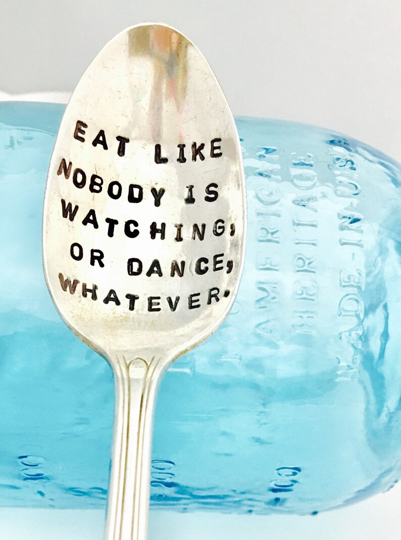 Eat Like Nobody is Watching or Dance Whatever, Humorous Spoon, Foodie ...