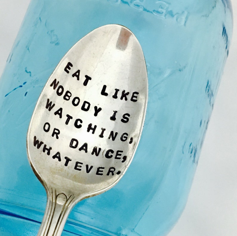 Eat Like Nobody is Watching or Dance Whatever, Humorous Spoon, Foodie ...