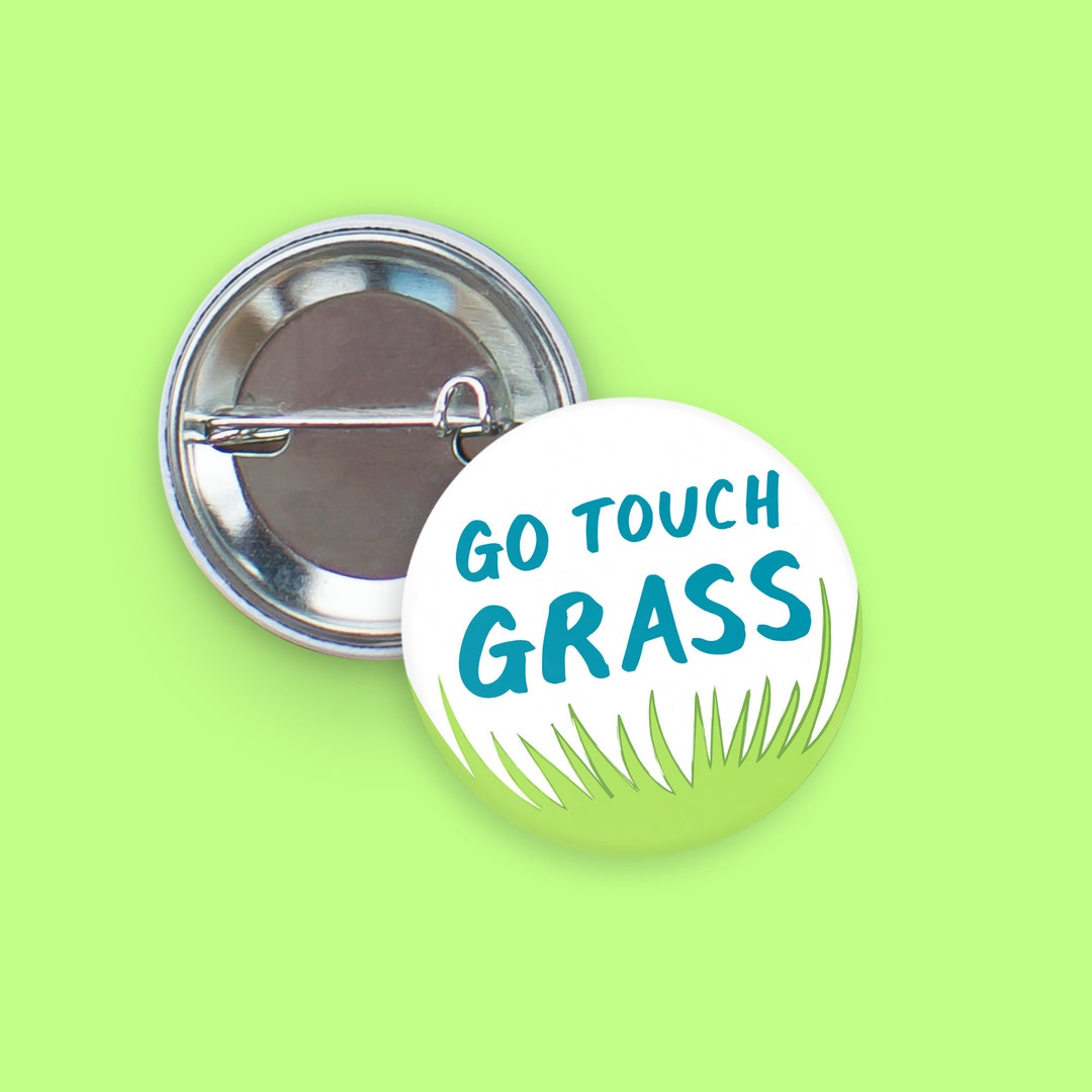Pre Order Go Touch Grass Funny Button Pin Back Button Etsy