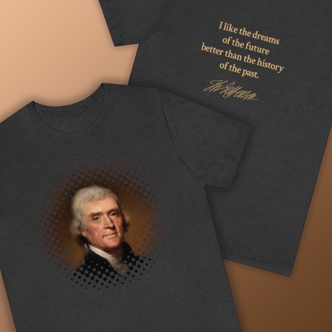Thomas Jefferson Portrait, Signature & Quote Shirt | Patriotic Apparel ...