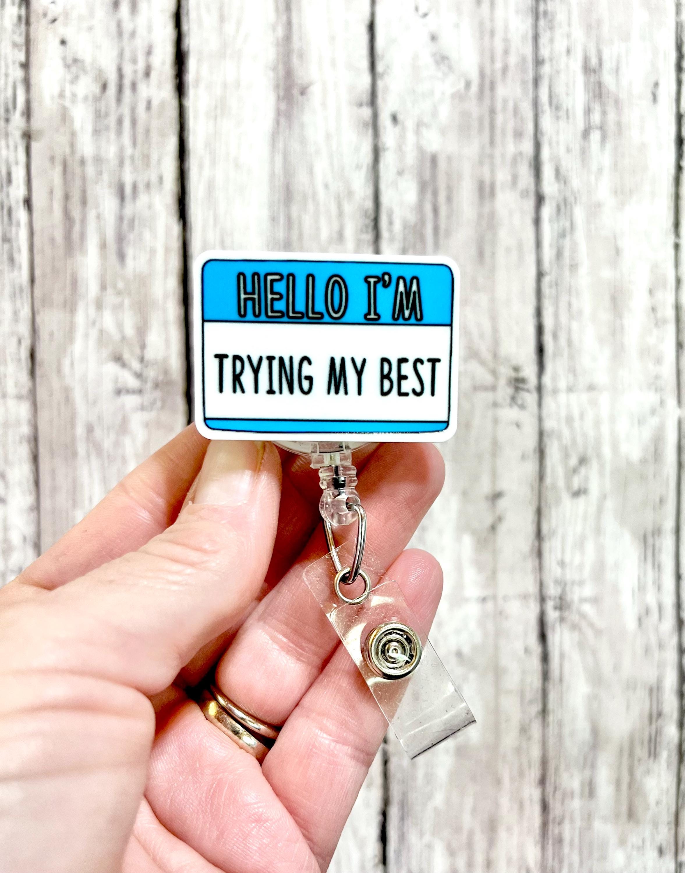 Hello I'm Trying My Best Badge, Name Tag Badge Reel, Acrylic Badge Reel ...