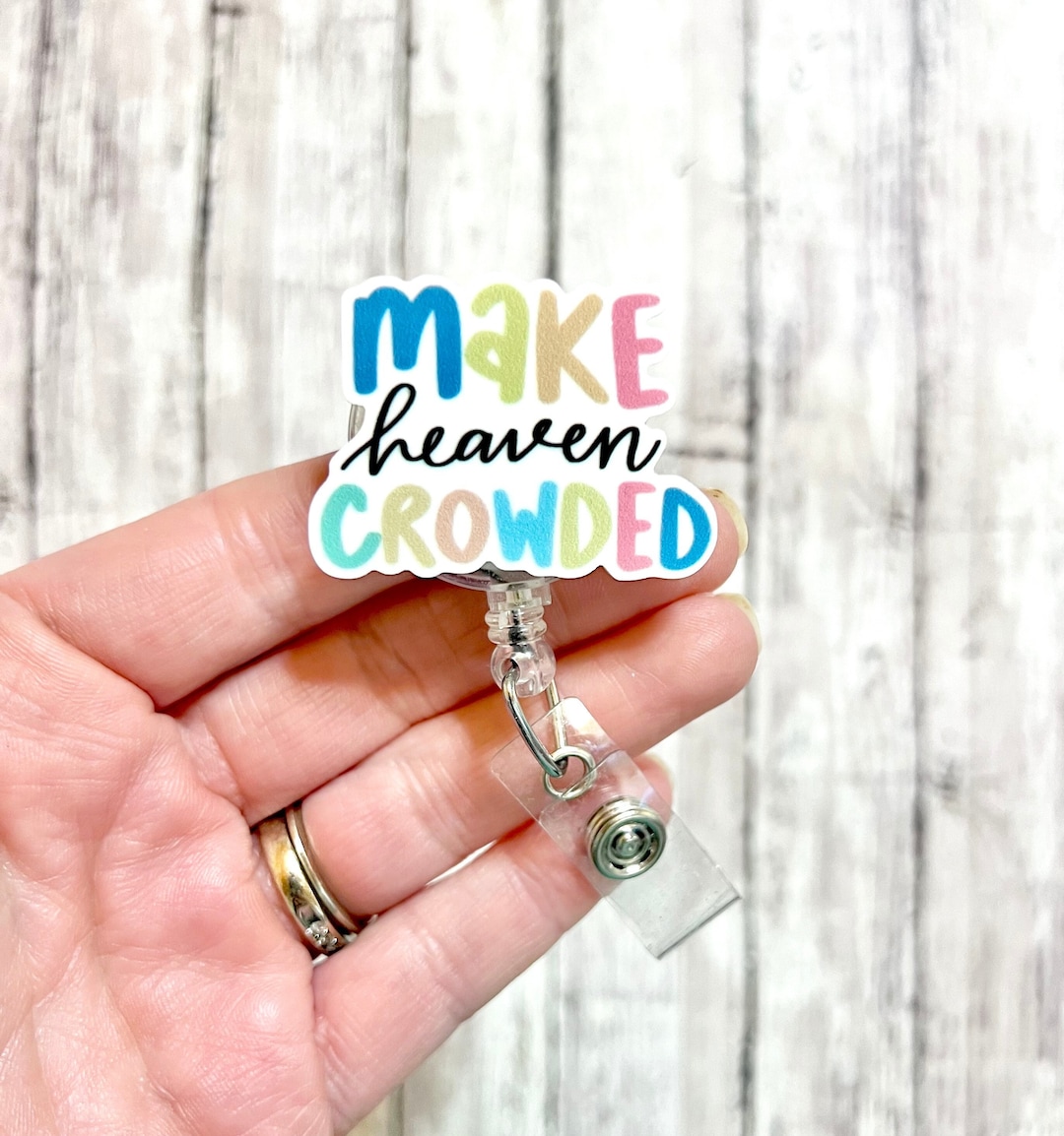 Make Heaven Crowded Badge Reel, Jesus Badge Reel, Religious Badge ...