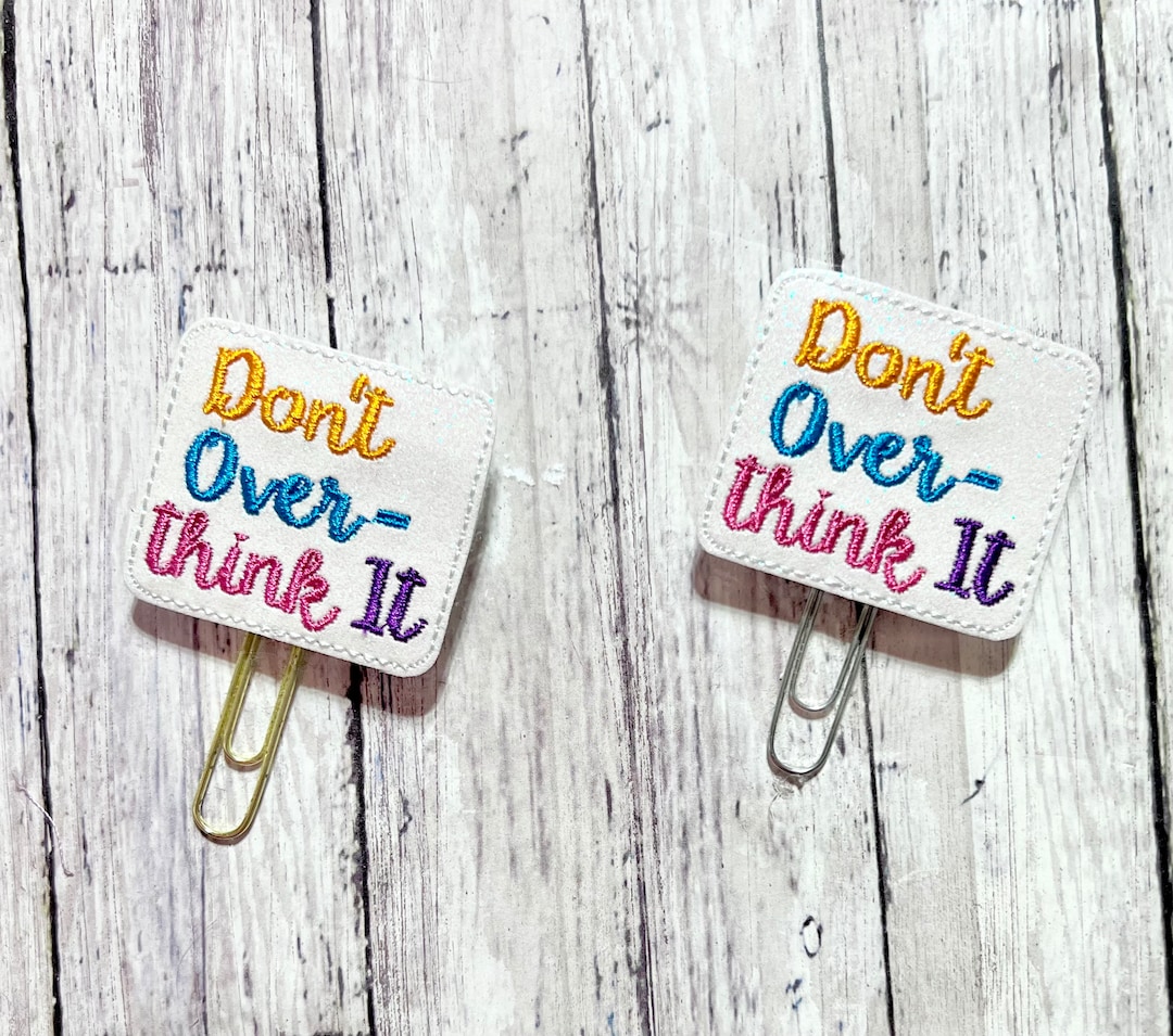 Dont Over Think It Feltie, Wordie Bookmark, Glitter Feltie Clip, Funny ...