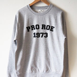 PRO ROE Sweatshirt 1973 Sweatshirt Unisex Pro Choice Sweatshirt Roe V ...